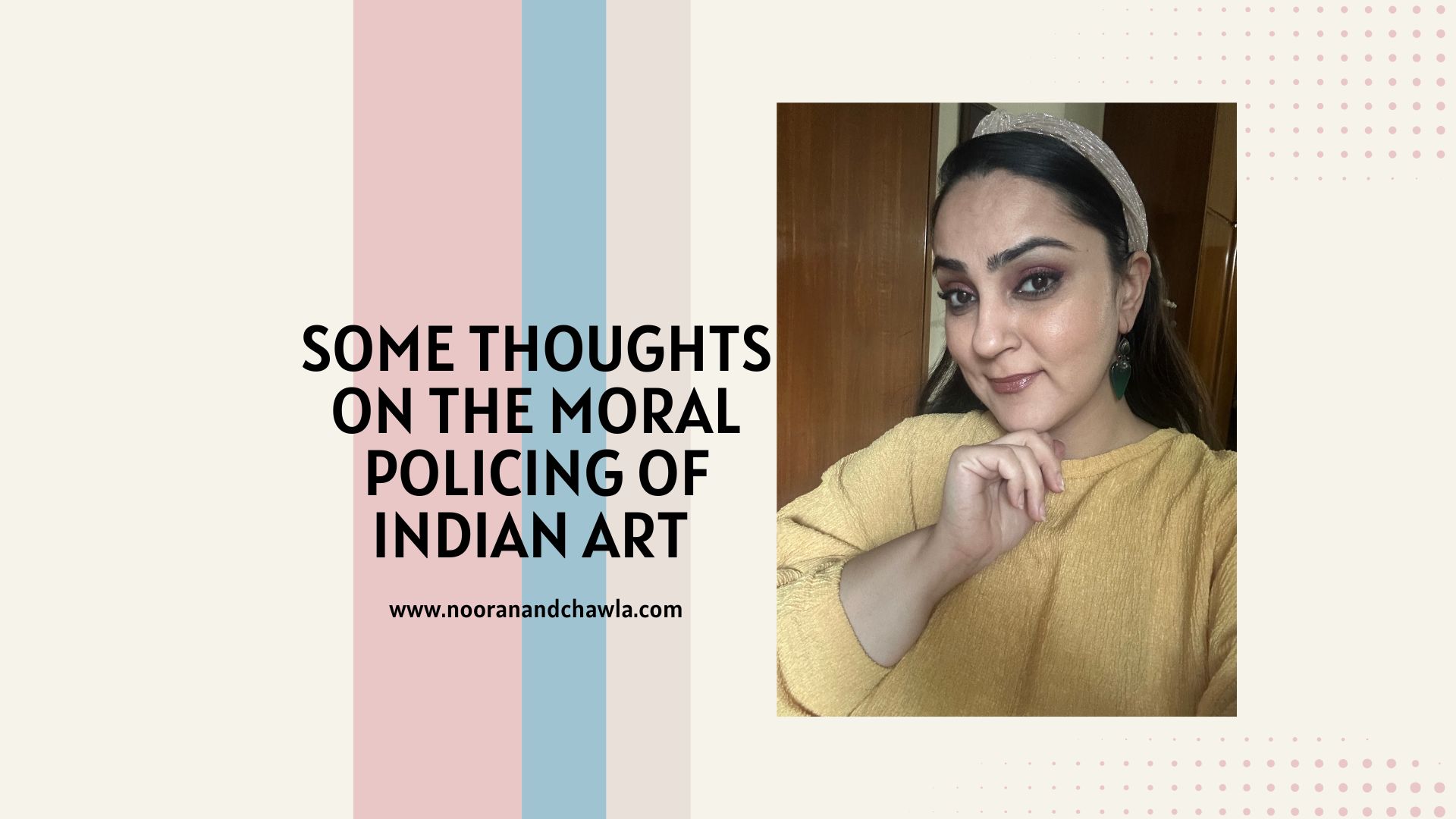 Some Thoughts on the Moral Policing of Indian Art - NOOR ANAND CHAWLA